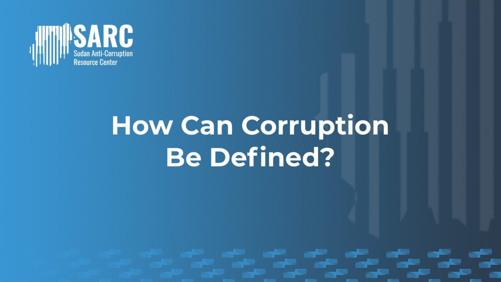 How Can Corruption Be Defined ? - Sudan Anti-Corruption Resource Center ...